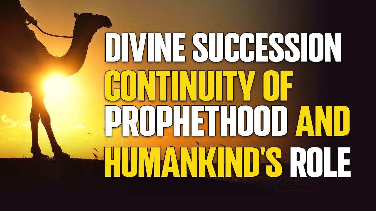 Divine Succession: Continuity of Prophethood and Humankind's Role ...